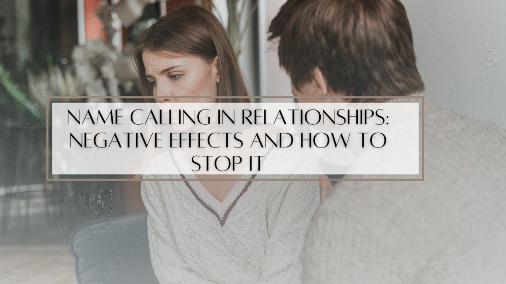 Name Calling in Relationships: Negative Effects and How to Stop It ...